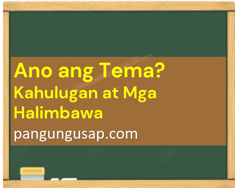 Ano ang Tema? Kahulugan at Mga Halimbawa